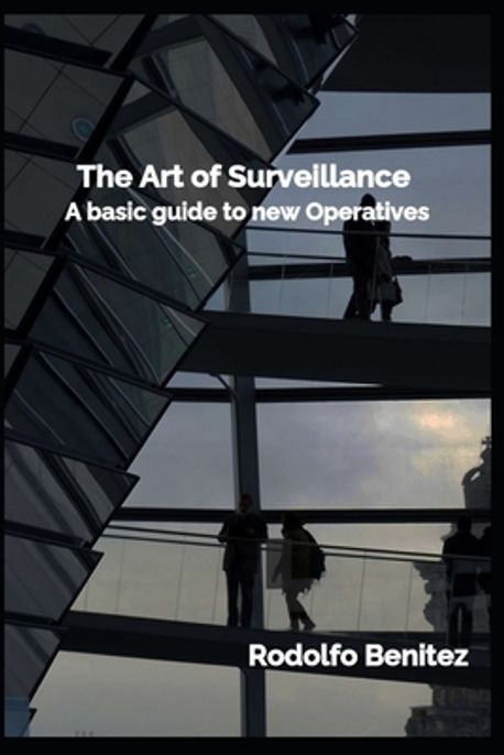 The Art of Surveillance A basic guide to new Operatives | Benitez ...