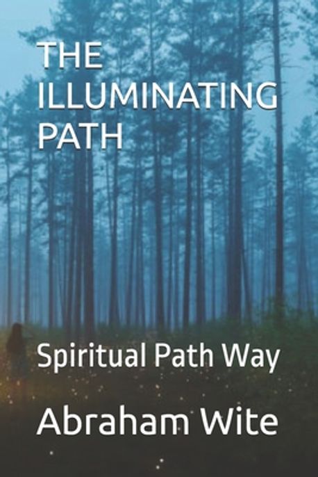 The Illuminating Path | Wite, Abraham - 교보문고