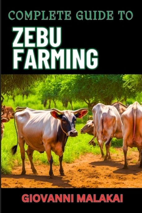 Complete Guide to Zebu Farming | Malakai, Giovanni - 교보문고