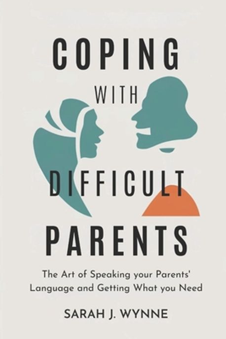 Coping with Difficult Parents | Wynne, Sarah J. - 교보문고