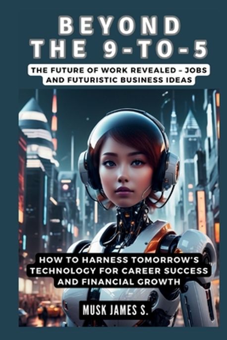 Beyond the 9-To-5 | James S., Musk - 교보문고