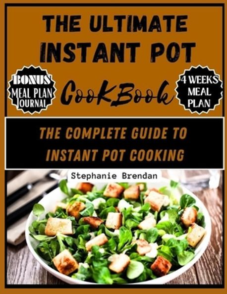 The Ultimate Instant Pot Cookbook | Brendan, Stephanie - 교보문고