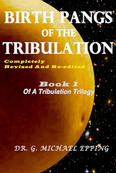 Birth Pangs of the Tribulation | Epping, Gary Michael - 교보문고
