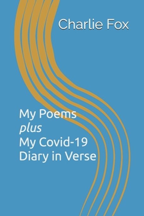 My Poems plus My Covid-19 Diary in Verse | Fox, Charlie - 교보문고