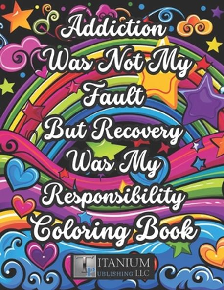 Addiction Was Not My Fault, But Recovery Was My Responsibility Coloring ...