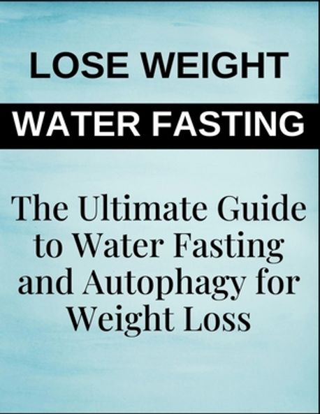 The Ultimate Guide to Water Fasting and Autophagy for Weight Loss ...