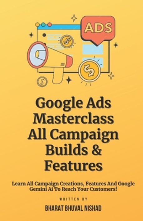 Google Ads Masterclass - All Campaign Builds & Features | Nishad, Bharat Bhuval - 교보문고