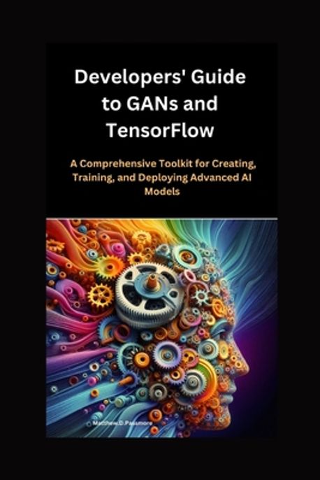 Developers' Guide to GANs and TensorFlow | D. Passmore, Matthew - 교보문고