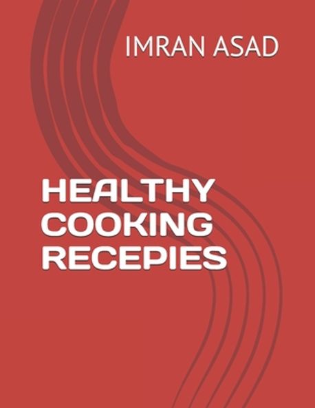 Healthy Cooking Recepies | Asad, Imran - 교보문고