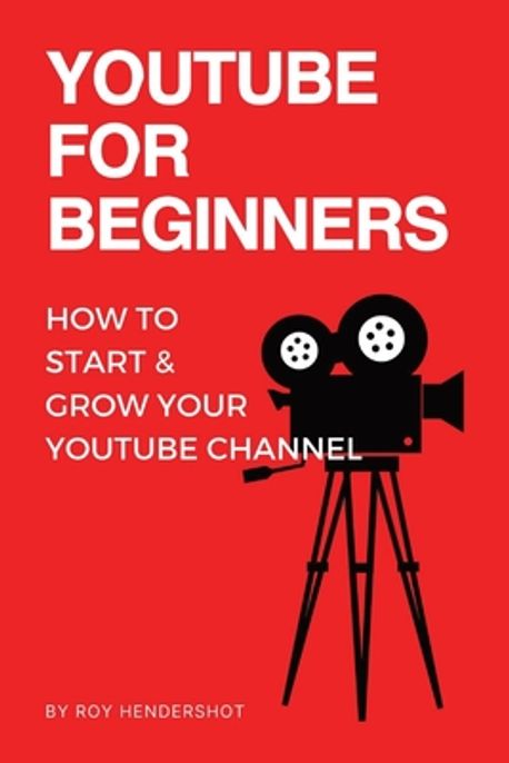 YouTube for Beginners | Hendershot, Roy - 교보문고