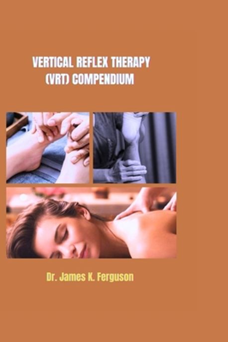 Vertical Reflex Therapy (Vrt) Compendium | K. Ferguson, James - 교보문고
