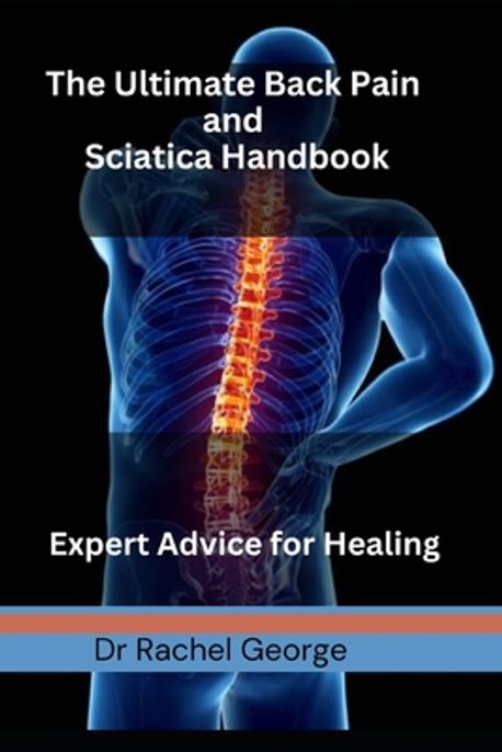 The Ultimate Back Pain and Sciatica Handbook | George, Rachel - 교보문고