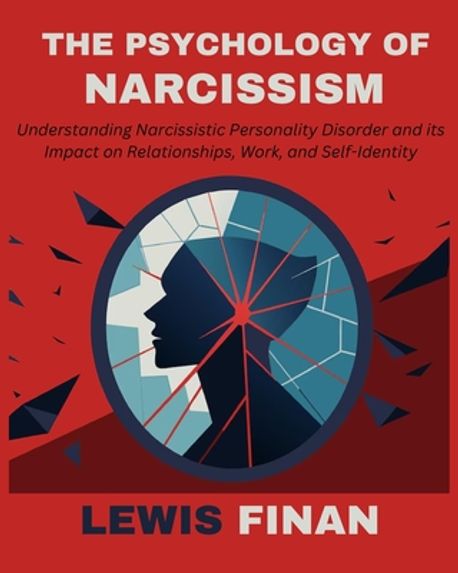 The Psychology of Narcissism | Finan, Lewis - 교보문고