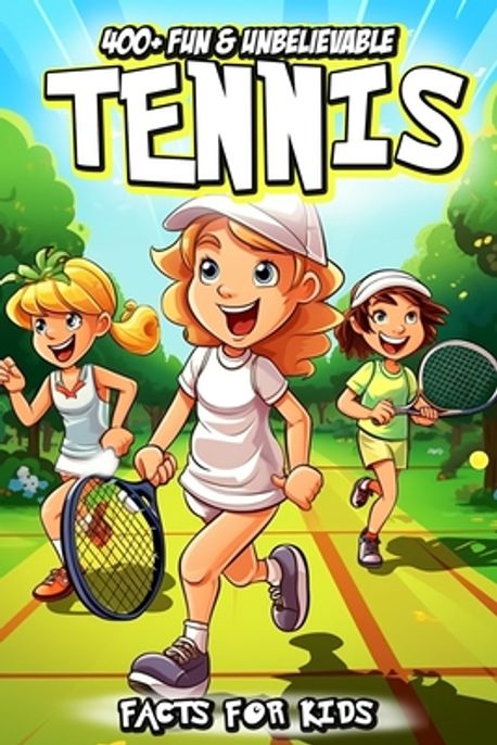 400+ Fun & Unbelievable Tennis Facts for Kids | Nowak, Marry - 교보문고