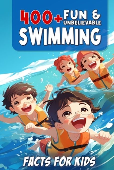 400+ Fun & Unbelievable Swimming Facts for Kids | Dorris, Starla - 교보문고