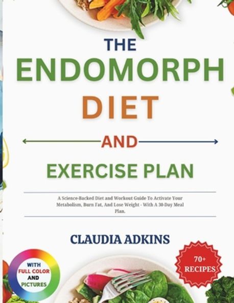 The Endomorph Diet and Exercise Plan | Adkins, Claudia - 교보문고