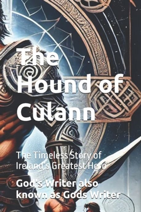 The Hound of Culann | Also Known as Gods Writer, God's Writer - 교보문고