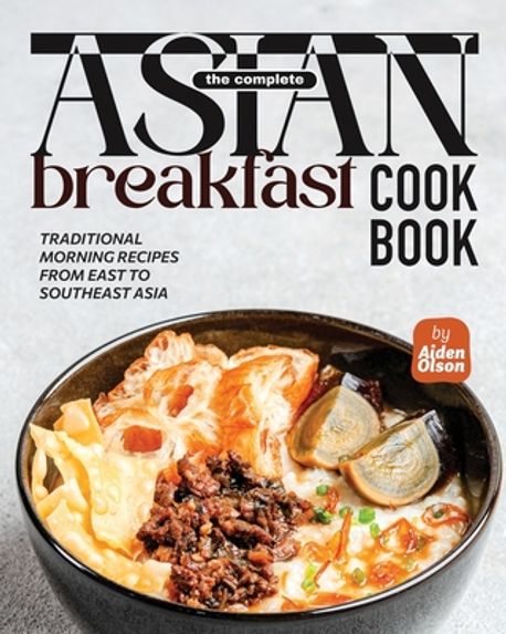 The Complete Asian Breakfast Cookbook | Olson, Aiden - 교보문고