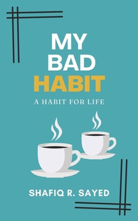 My Bad Habit | Sayed, Shafiq R. - 교보문고