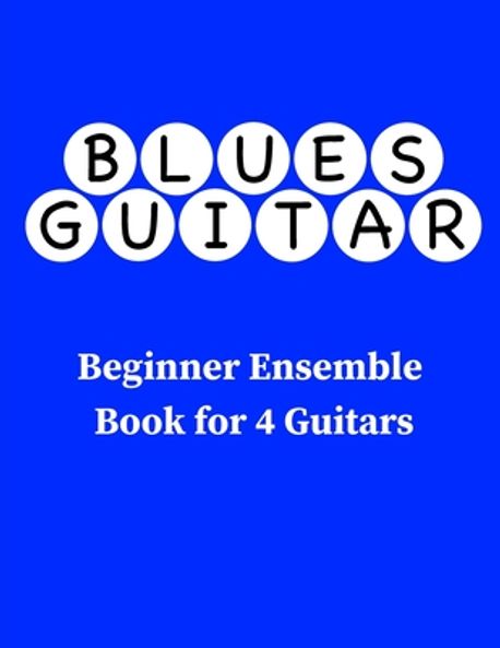 Blues Guitar Beginner Ensemble Book for 4 Guitars | Bahrou, Henry - 교보문고