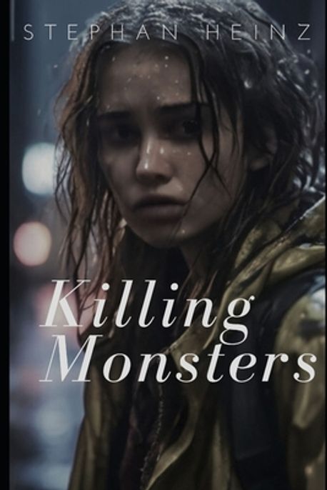 Killing Monsters | Heinz, Stephan - 교보문고
