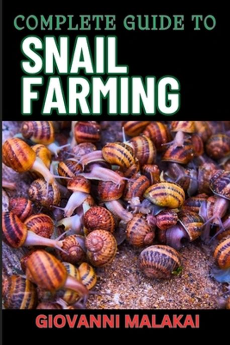 Complete Guide to Snail Farming | Malakai, Giovanni - 교보문고