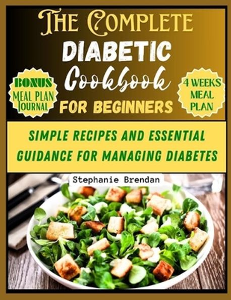 The complete diabetic cookbook for beginners | Brendan, Stephanie - 교보문고