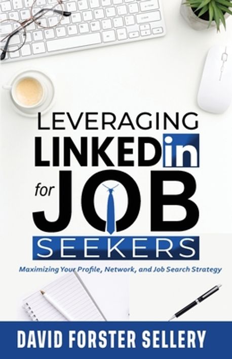 Leveraging LinkedIn for Job Seekers | Sellery, David Forster - 교보문고