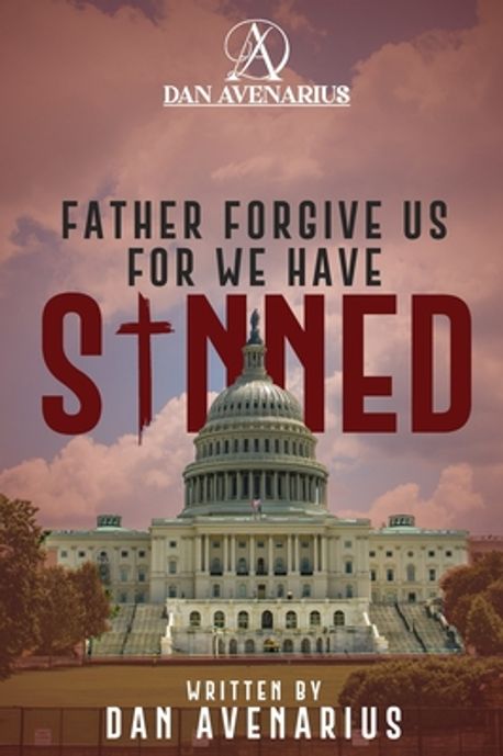 Father Forgive Us For We Have Sinned | Avenarius, Dan - 교보문고