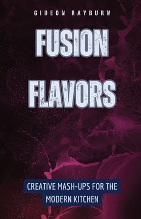 Fusion Flavors | Rayburn, Gideon - 교보문고