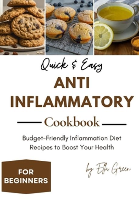 Quick & Easy Anti-Inflammatory Cookbook for Beginners | Green, Ella - 교보문고