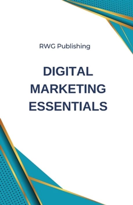 Digital Marketing Essentials | Publishing, Rwg - 교보문고