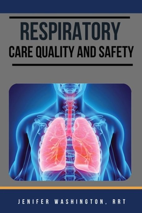 Respiratory care Quality and Safety | Washington, Rrt Jenifer - 교보문고