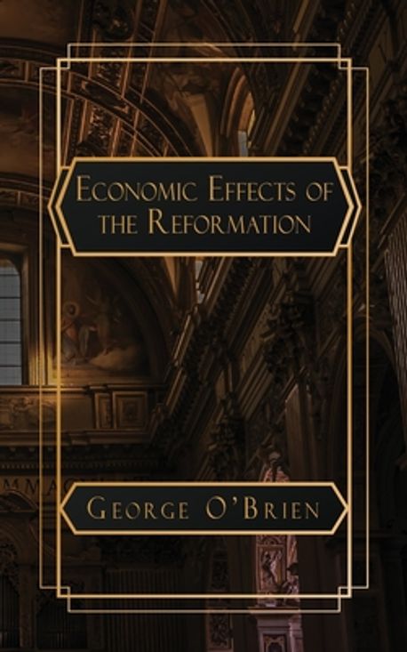 An Essay on the Economic Effects of the Reformation | O'Brien, George ...