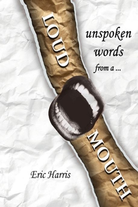 Unspoken words from a loud mouth | Harris, Eric - 교보문고
