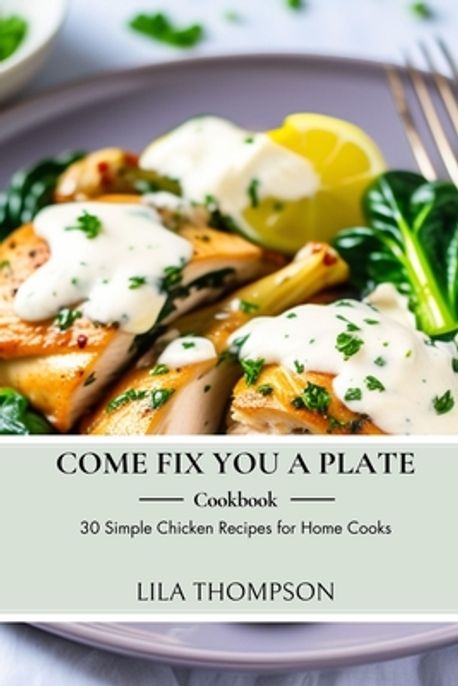 Come Fix You a Plate Cookbook | Thompson, Lila - 교보문고