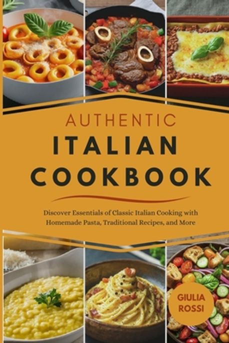 Authentic Italian Cookbook | Rossi, Giulia - 교보문고