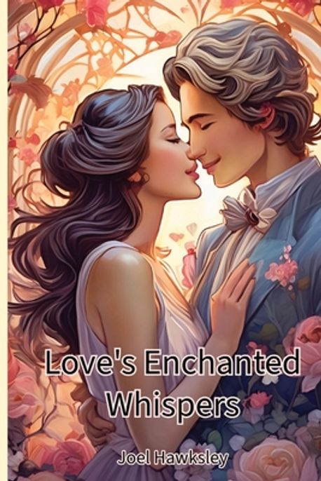 Love's Enchanted Whispers | Hawksley, Joel - 교보문고