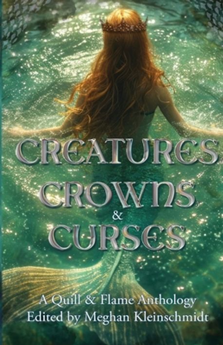 Creatures, Crowns, & Curses | Kleinschmidt, Meghan - 교보문고