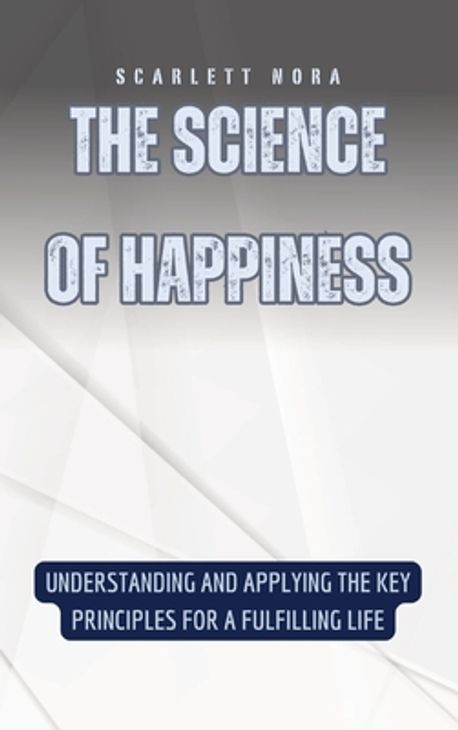 The Science of Happiness | Nora, Scarlett - 교보문고