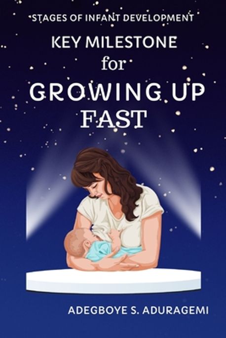 Key Milestones for Growing Up Fast | Aduragbemi, Adegboye S. - 교보문고