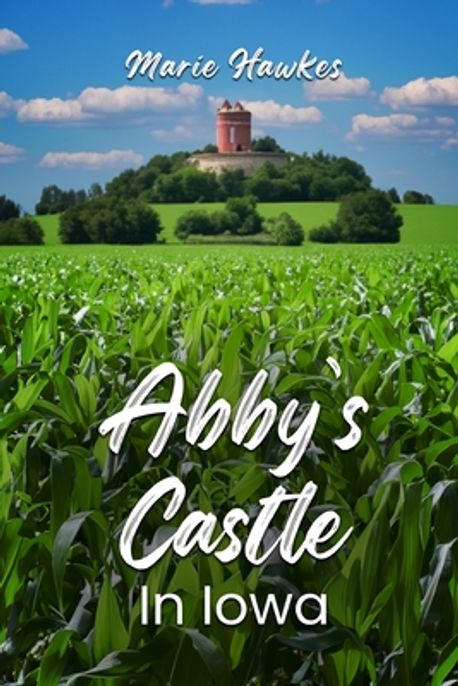 Abyy's Castle In Iowa | Hawkes, Marie - 교보문고