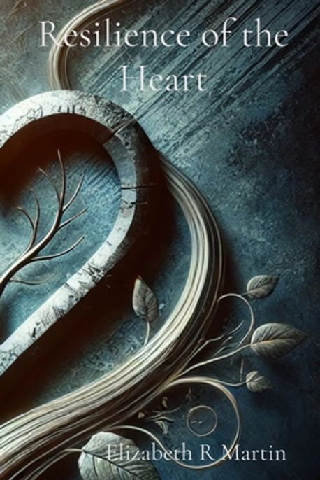 Resilience of the Heart | Martin, Elizabeth Ruthanne - 교보문고