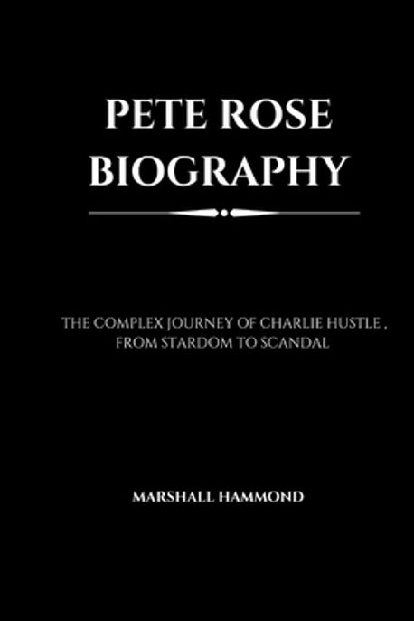 Pete Rose Biography | Hammond, Marshall - 교보문고