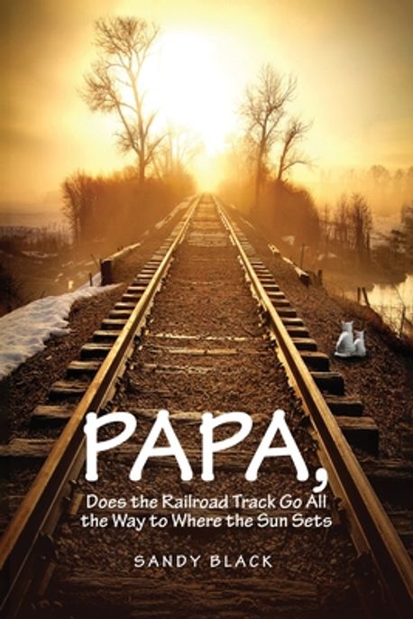 Papa, Does the Railroad Track Go All the Way to Where the Sun Goes Down ...