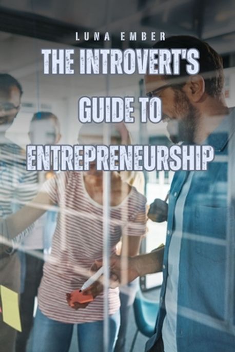 The Introvert's Guide to Entrepreneurship | Ember, Luna - 교보문고