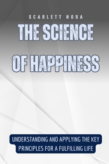 The Science of Happiness | Nora, Scarlett - 교보문고