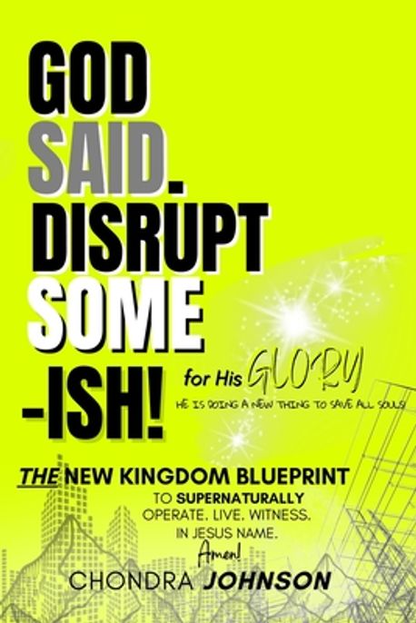 God Said. Disrupt Some-ISH! for His Glory | Johnson, Chondra - 교보문고