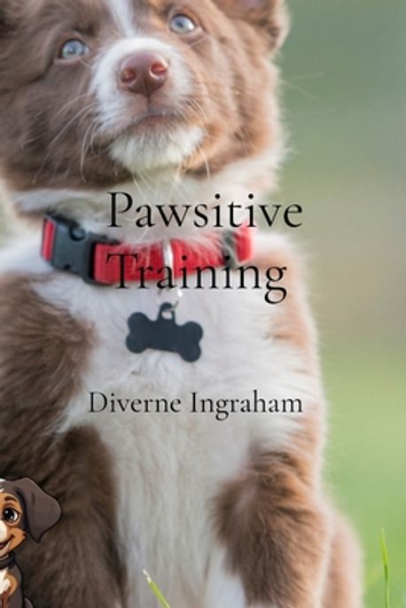 Pawsitive Training | Ingraham, Diverne J. - 교보문고