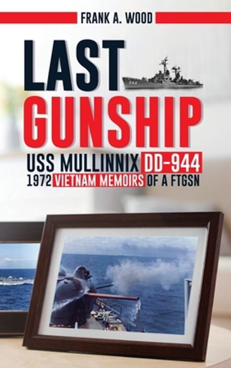 Last Gunship USS Mullinnix DD-944 1972 Vietnam Memoirs of a FTGSN ...